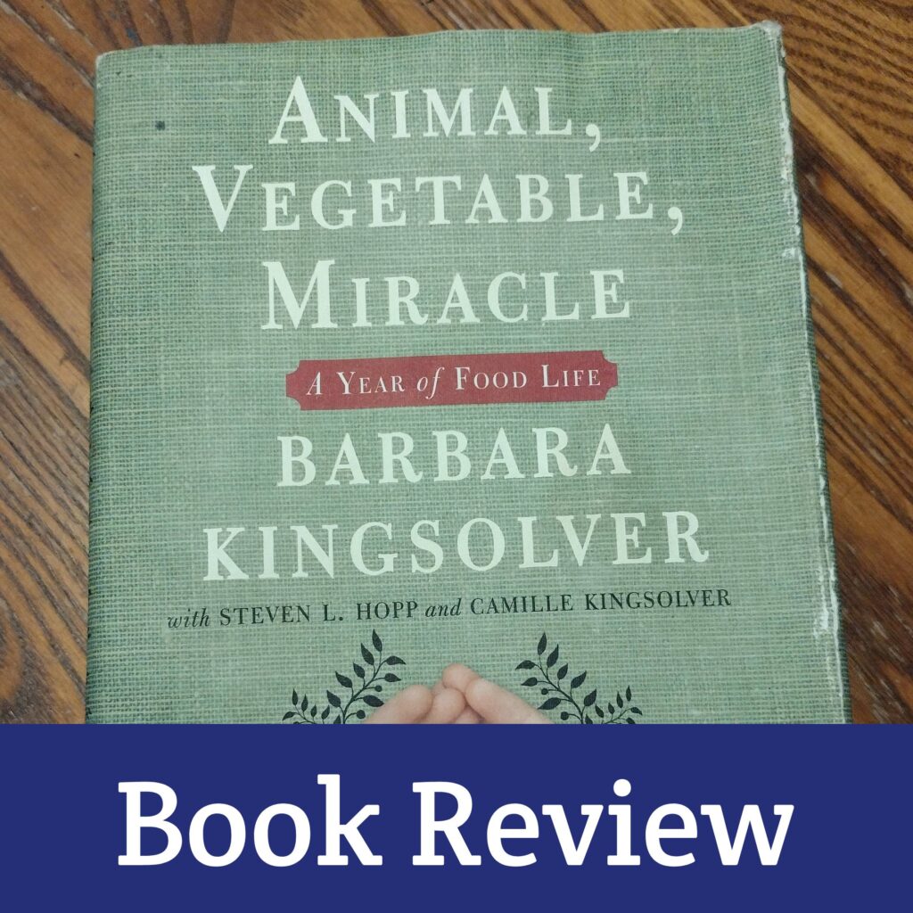 Book Review: Animal Vegetable Miracle by Barbara Kingsolver et al ...